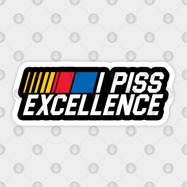 I Piss Excellence - Talladega Nights - Sticker | TeePublic